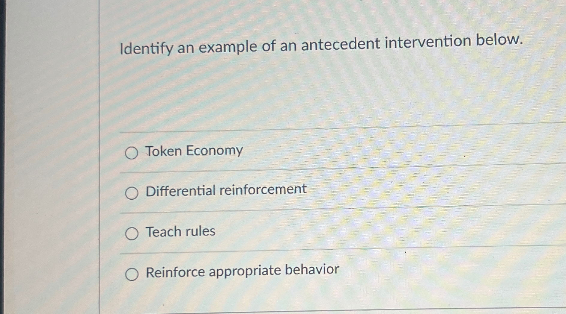 Solved Identify an example of an antecedent intervention | Chegg.com