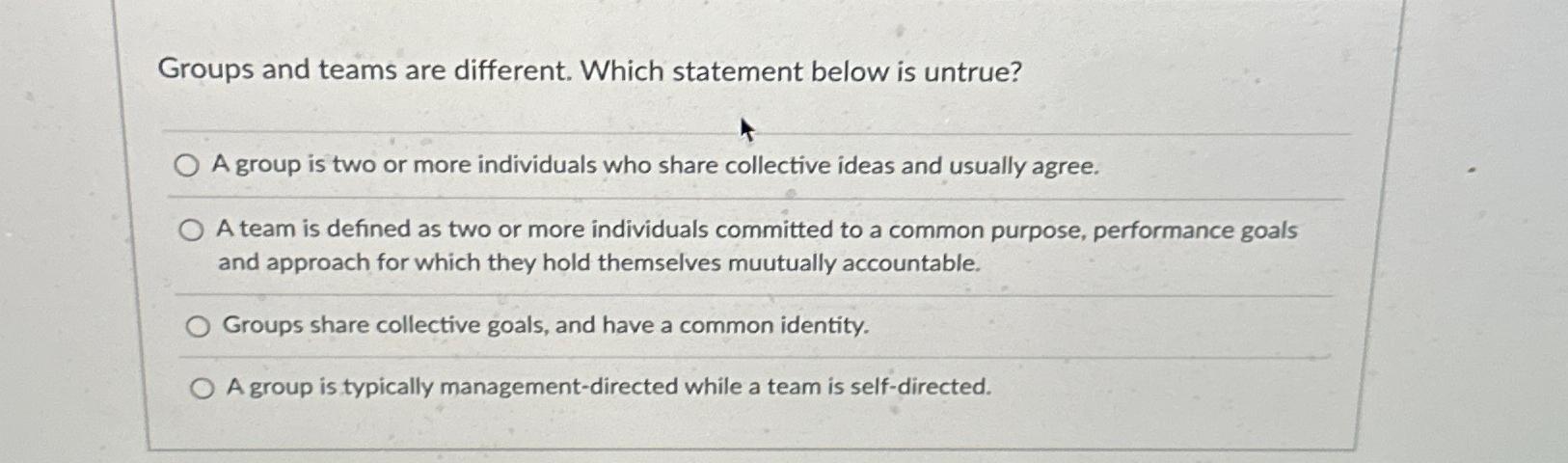 Solved • ﻿Groups and teams are different. Which statement | Chegg.com