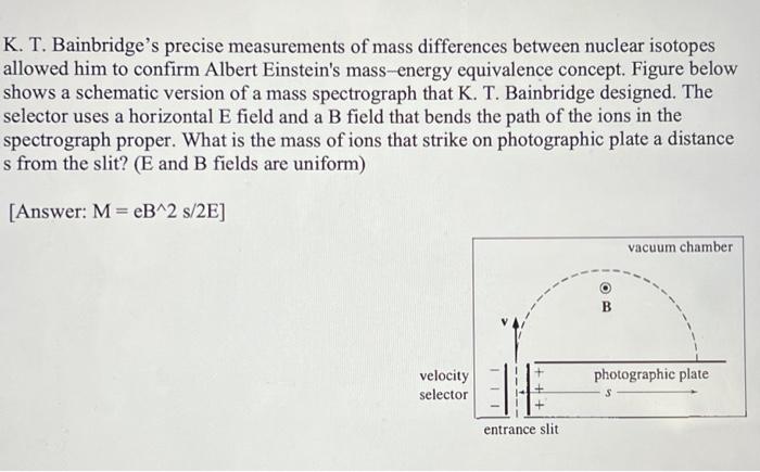 Solved K. T. Bainbridge's precise measurements of mass | Chegg.com