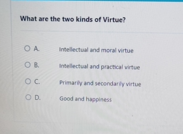 Solved What are the two kinds of Virtue?A. ﻿Intellectual and | Chegg.com