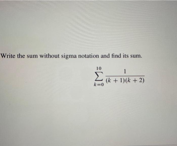 Solved Write the sum without sigma notation and find its | Chegg.com