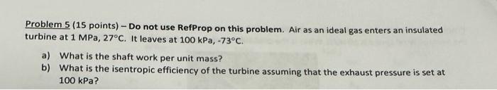 Solved Problem 5 (15 points) - Do not use RefProp on this | Chegg.com