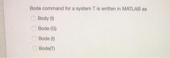 Solved Bode Command For A System T Is Written In Matlab As Chegg