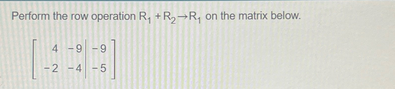 Solved Perform the row operation R1+R2→R1 ﻿on the matrix | Chegg.com