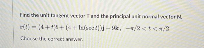Solved Find the unit tangent vector T and the principal unit | Chegg.com