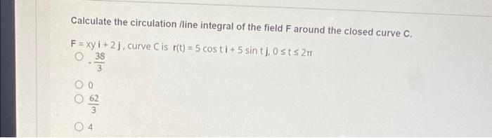 Solved Calculate the circulation /line integral of the field | Chegg.com