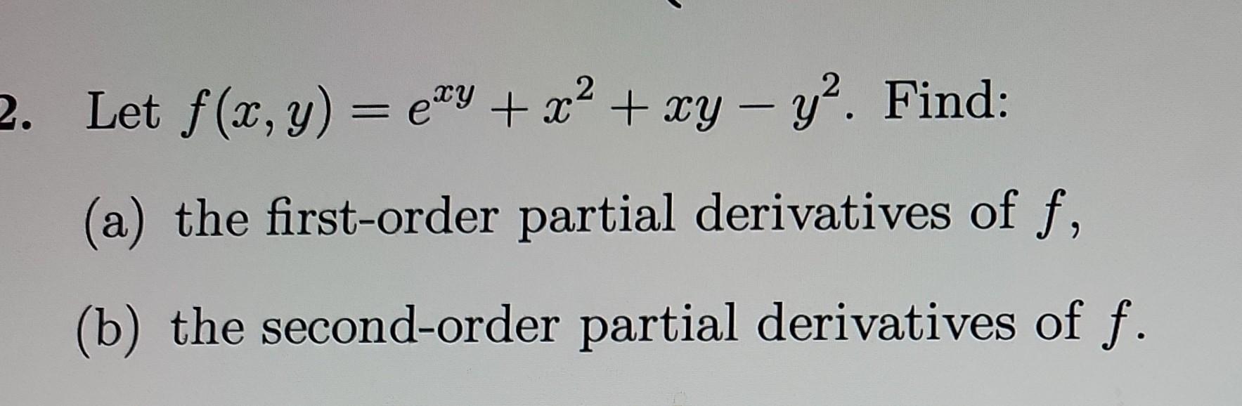 Solved Let f(x,y)=exy+x2+xy−y2. Find: (a) the first-order | Chegg.com
