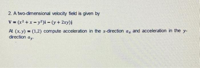 Solved 2. A two-dimensional velocity field is given by V = | Chegg.com