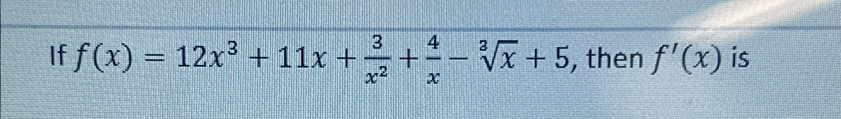 Solved If f(x)=12x3+11x+3x2+4x-x3+5, ﻿then f'(x) ﻿is | Chegg.com