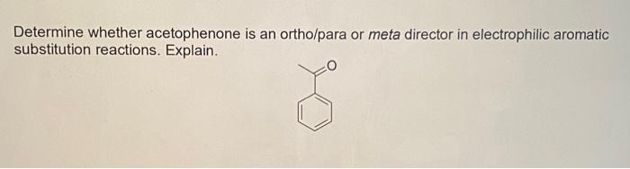 Solved Determine whether acetophenone is an ortho/para or | Chegg.com