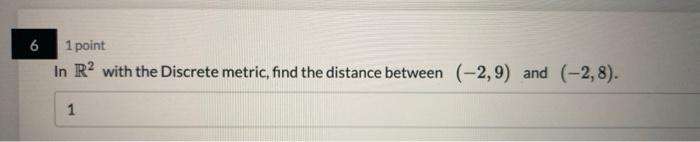Solved 6 1 point In R2 with the Discrete metric, find the | Chegg.com