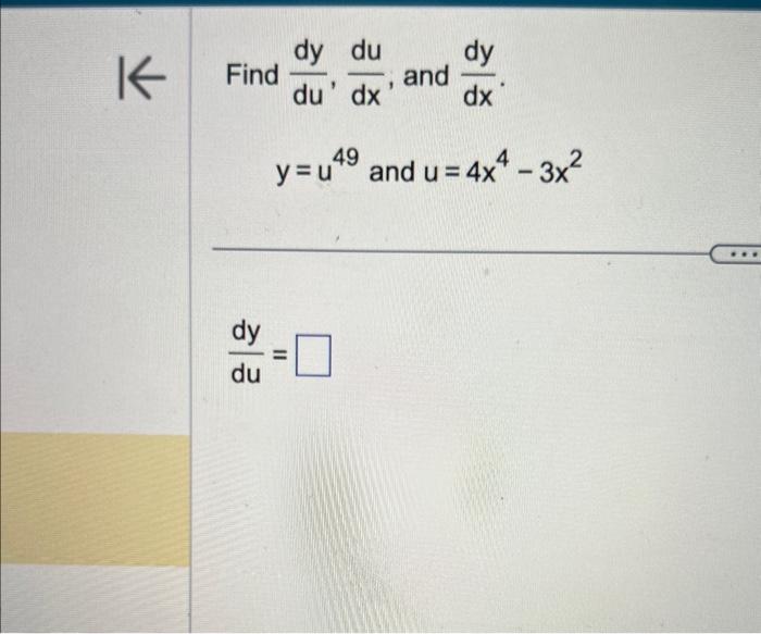Solved Find dudy,dxdu, and dxdy. y=u49 and u=4x4−3x2 dudy= | Chegg.com
