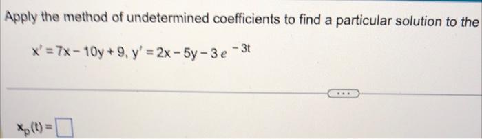 Solved Apply the method of undetermined coefficients to find | Chegg.com