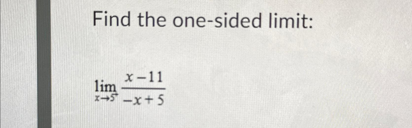 Solved Find the one-sided limit:limx→54x-11-x+5 | Chegg.com