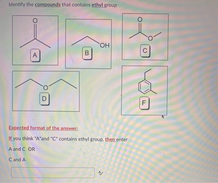 Solved Identify the compounds that contains ethyl group AL | Chegg.com