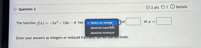 Solved The function f(x)=−5x2−13x−8 has at x= Enter your | Chegg.com
