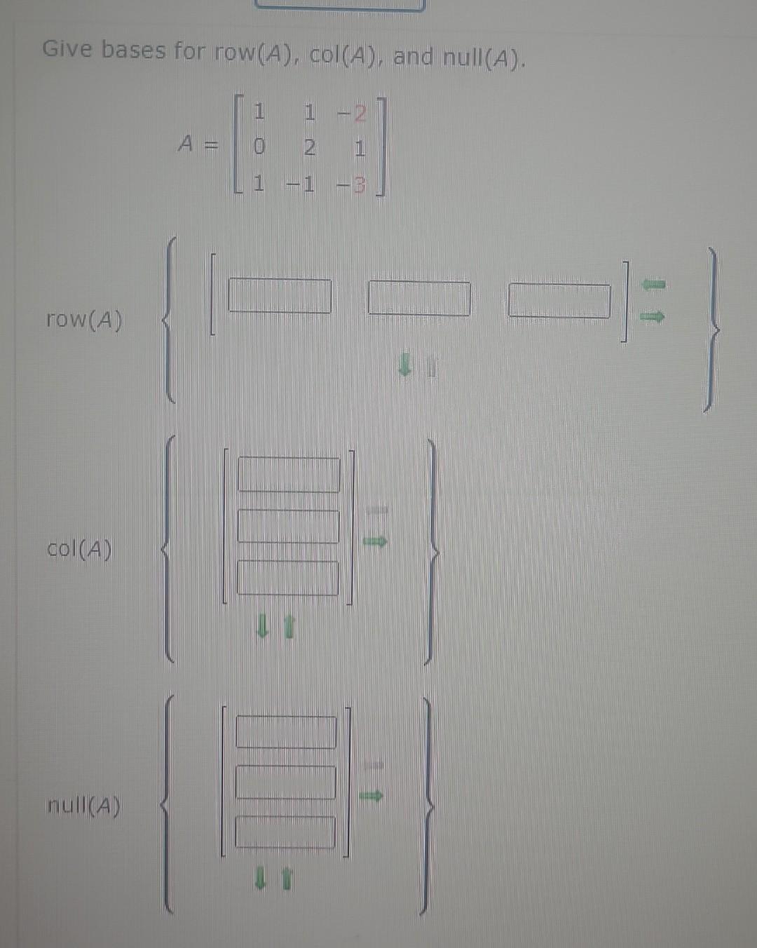 Solved Give bases for row(A),col(A), and null (A). | Chegg.com