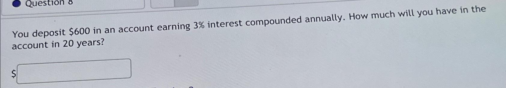 Solved You deposit $600 ﻿in an account earning 3% ﻿interest | Chegg.com