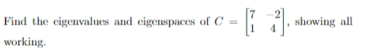 Find the eigenvalues and eigenspaces of C=[7-214], | Chegg.com