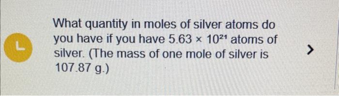 Solved What quantity in moles of silver atoms do you have if | Chegg.com