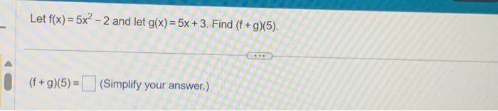 Solved Let f(x)=5x2−2 and let g(x)=5x+3. Find (f+g)(5). | Chegg.com