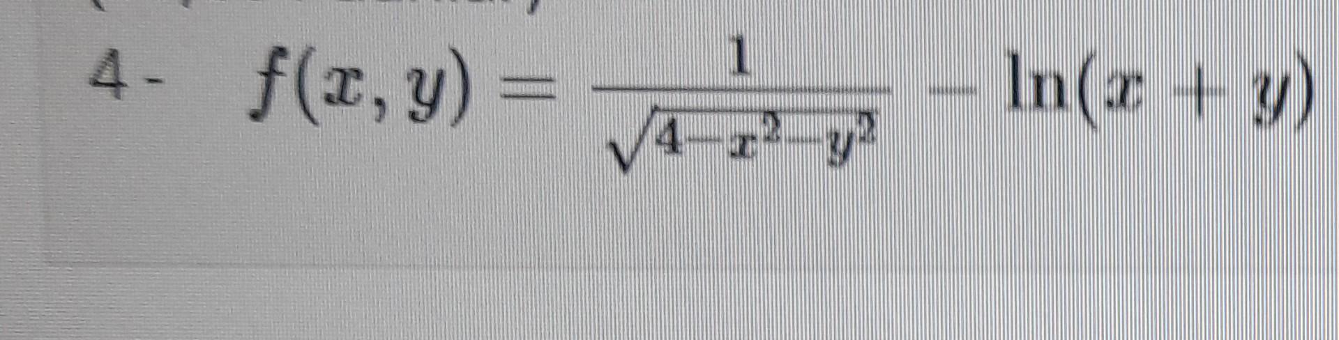 Solved 4−f(x,y)=4−x2−y21−ln(x+y) | Chegg.com