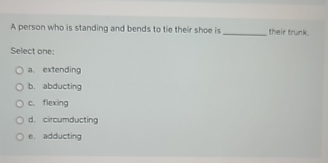 Solved A person who is standing and bends to tie their shoe | Chegg.com