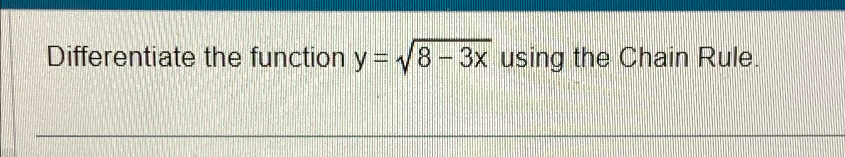 Solved Differentiate the function y=8-3x2 ﻿using the Chain | Chegg.com