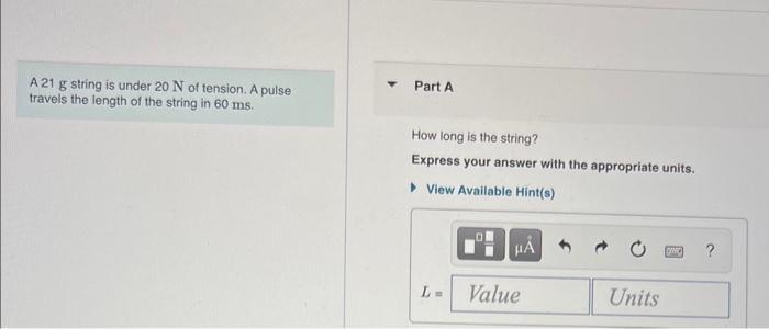 Solved A 21 g string is under 20 N of tension. A pulse Part | Chegg.com