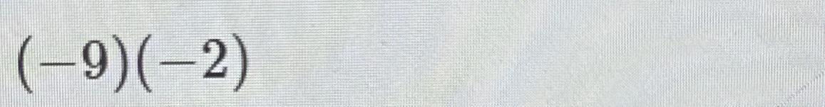 Solved (-9)(-2) | Chegg.com