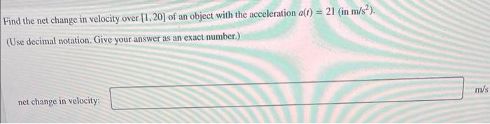 Solved Find the net change in velocity over [1,20] of an | Chegg.com