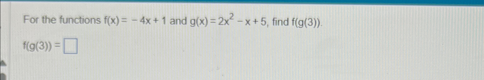 Solved For the functions f(x)=-4x+1 ﻿and g(x)=2x2-x+5, ﻿find | Chegg.com