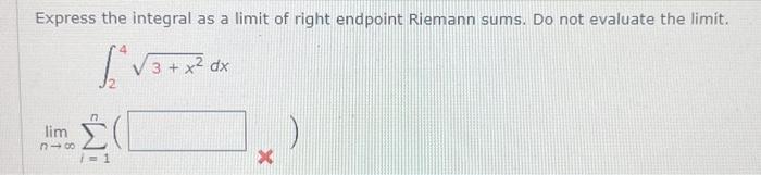 Solved Express the integral as a limit of right endpoint | Chegg.com