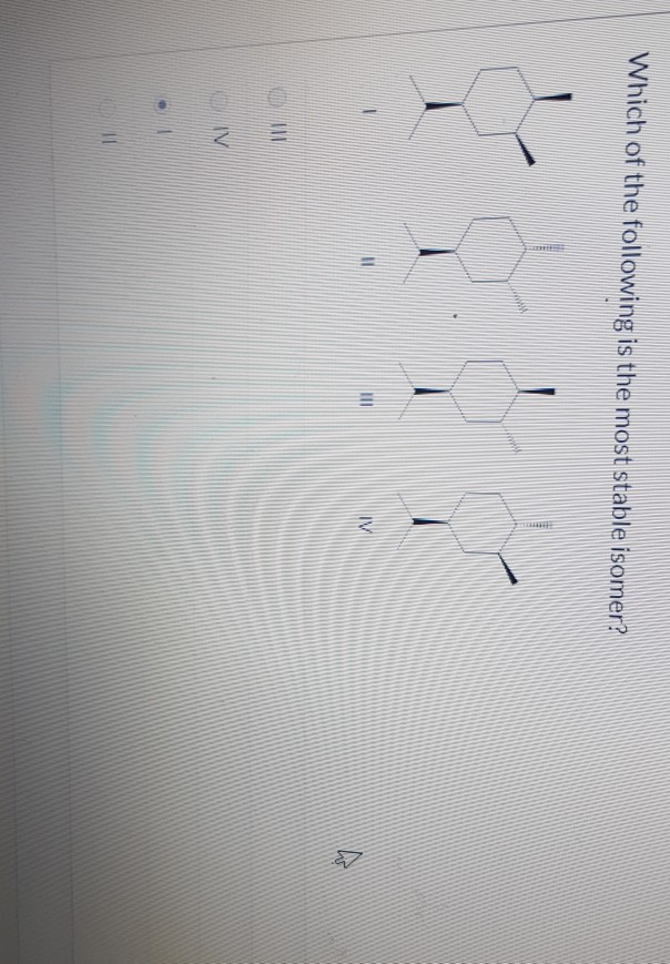 Solved Which of the following is the most stable isomer? IM | Chegg.com