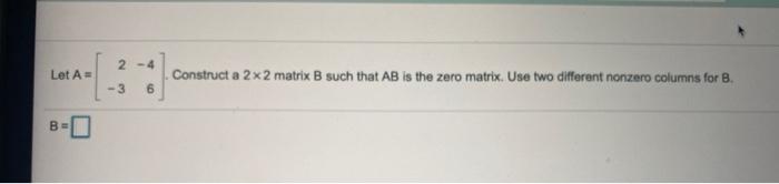 Solved 2-4 Let A Construct a 2x2 matrix B such that AB is | Chegg.com