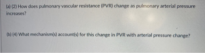 Solved (a) (2) How does pulmonary vascular resistance (PVR) | Chegg.com