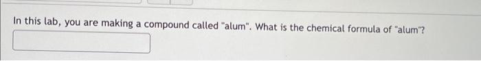 Solved In this lab, you are making a compound called "alum". | Chegg.com