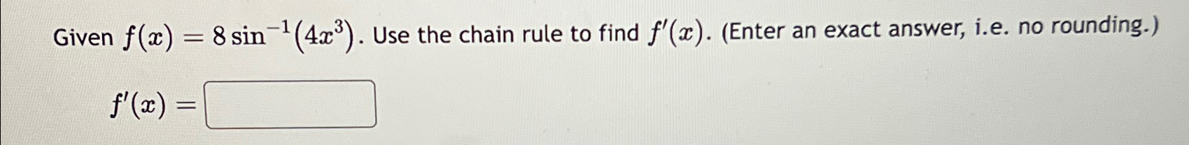 Solved Given f(x)=8sin-1(4x3). ﻿Use the chain rule to find | Chegg.com