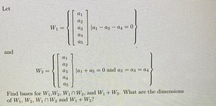 Solved Let W1=⎩⎨⎧⎣⎡a1a2a3a4a5⎦⎤∣a1−a3−a4=0⎭⎬⎫ and | Chegg.com