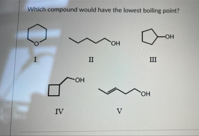 Solved Which compound would have the lowest boiling point? | Chegg.com