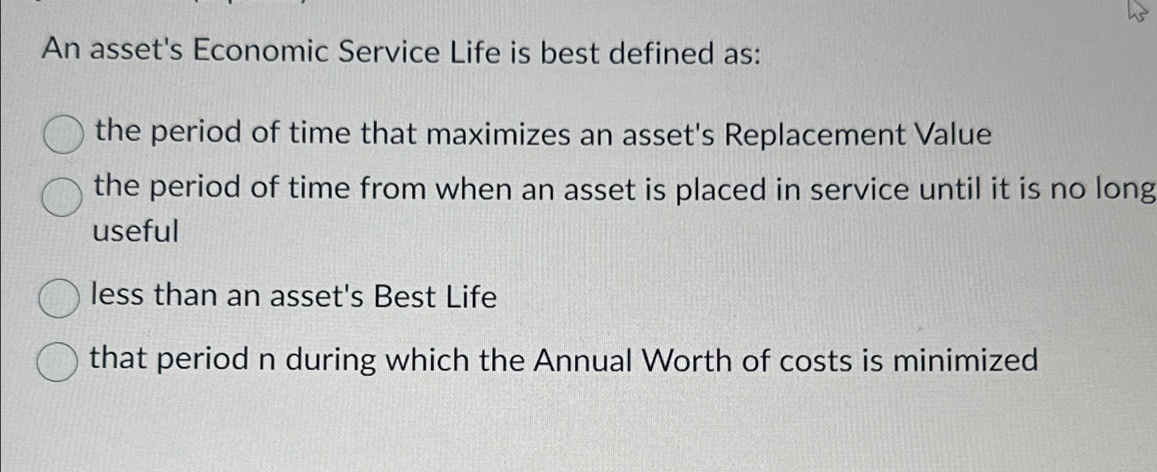 Solved An asset's Economic Service Life is best defined | Chegg.com