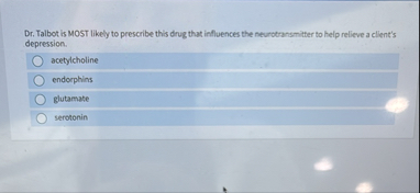 Solved Dr. ﻿Talbot is MOST likely to prescribe this drug | Chegg.com