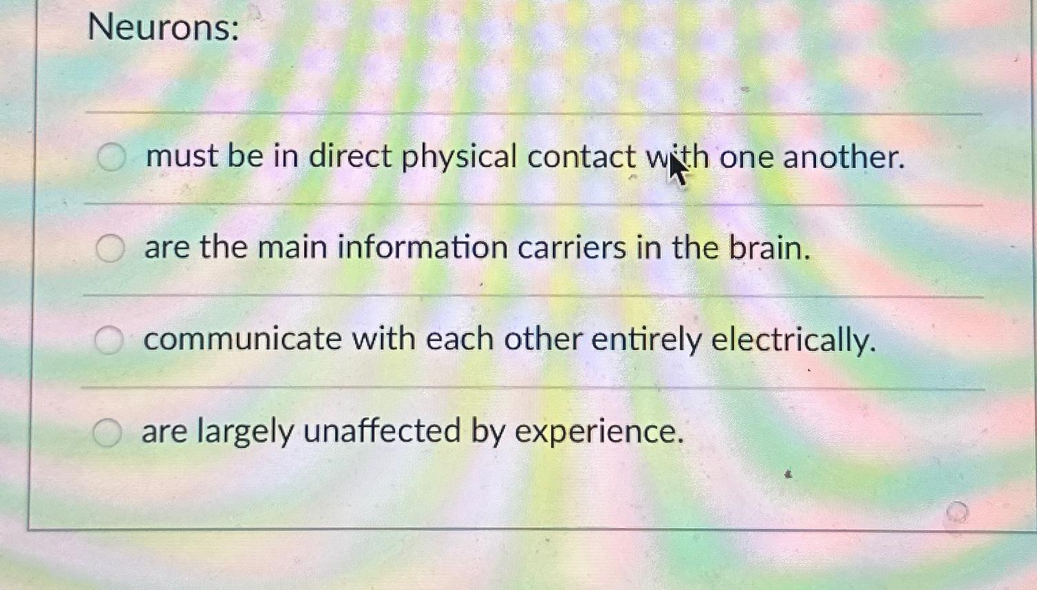 Solved Neurons:must be in direct physical contact with one | Chegg.com