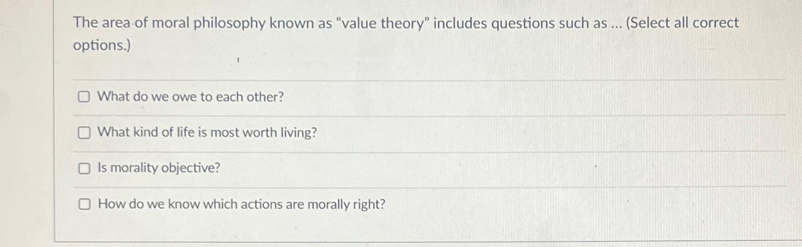 Solved The area of moral philosophy known as "value theory" | Chegg.com
