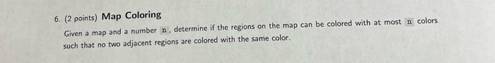 Solved 6. (2 points) Map Coloring Given a map and a number | Chegg.com