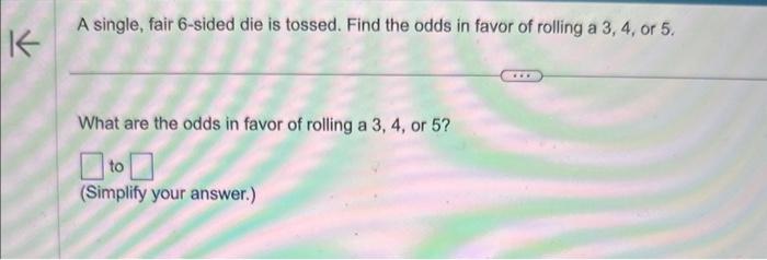 Solved A single, fair 6-sided die is tossed. Find the odds | Chegg.com