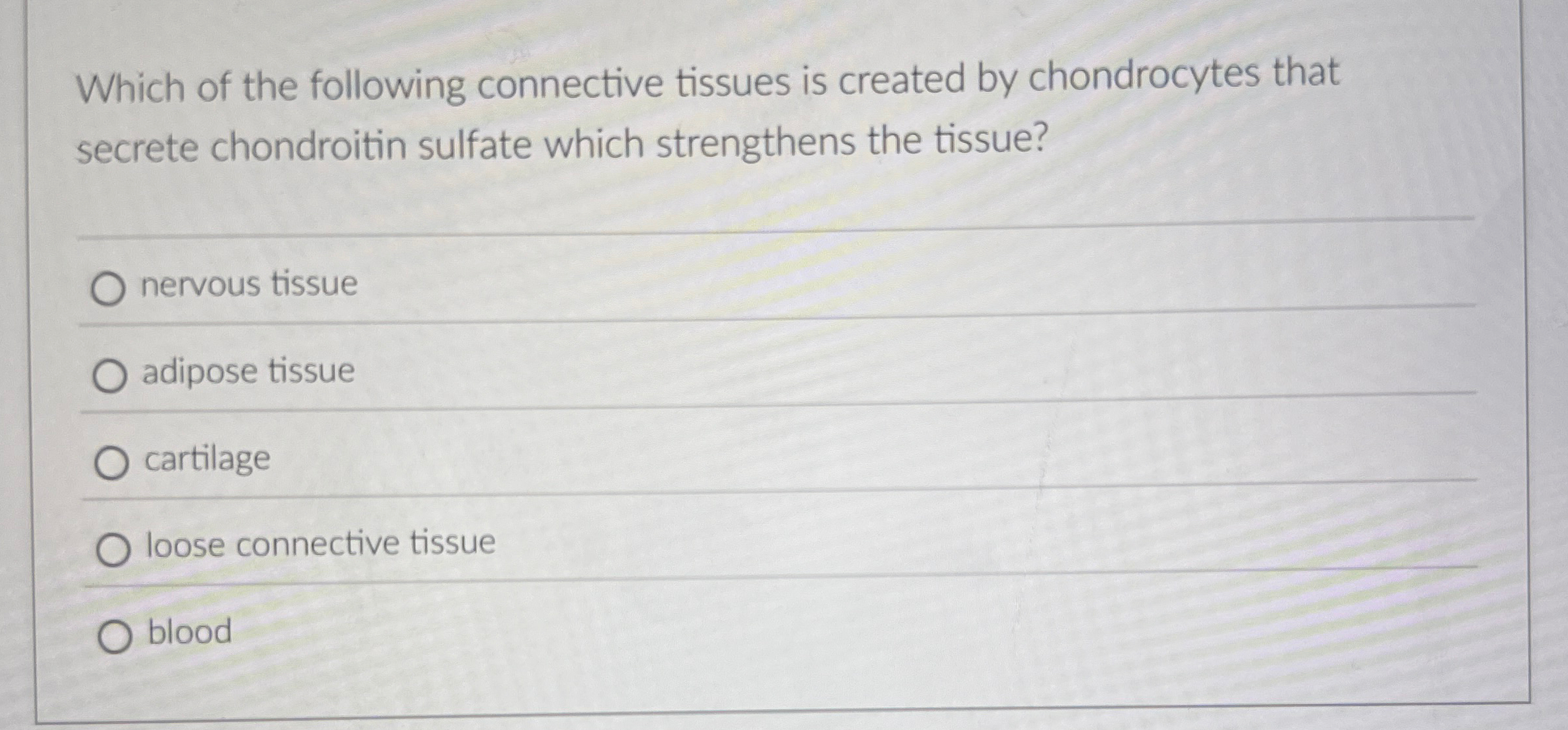 Solved Which of the following connective tissues is created | Chegg.com