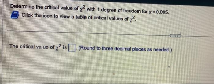 Solved Determine the critical value of χ2 with 1 degree of | Chegg.com