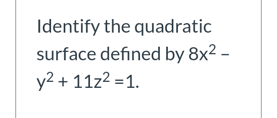 Solved Identify the quadratic surface defined by 8x2 - y2 + | Chegg.com