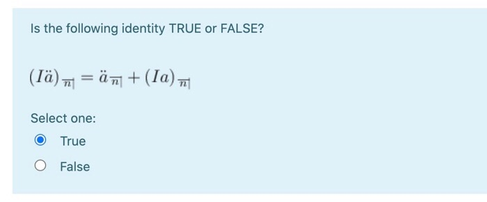 Solved Is the following identity TRUE or FALSE? (Tä) = än | Chegg.com